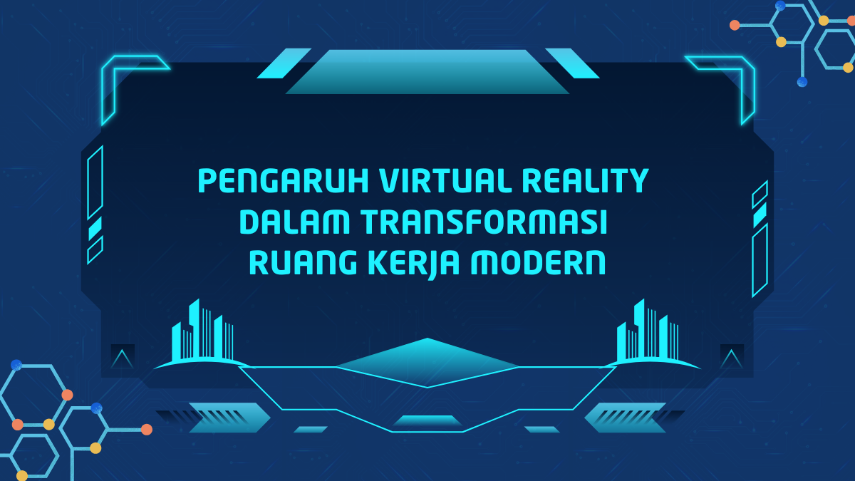 Pengaruh Virtual Reality dalam Transformasi Ruang Kerja Modern - Pusat ...