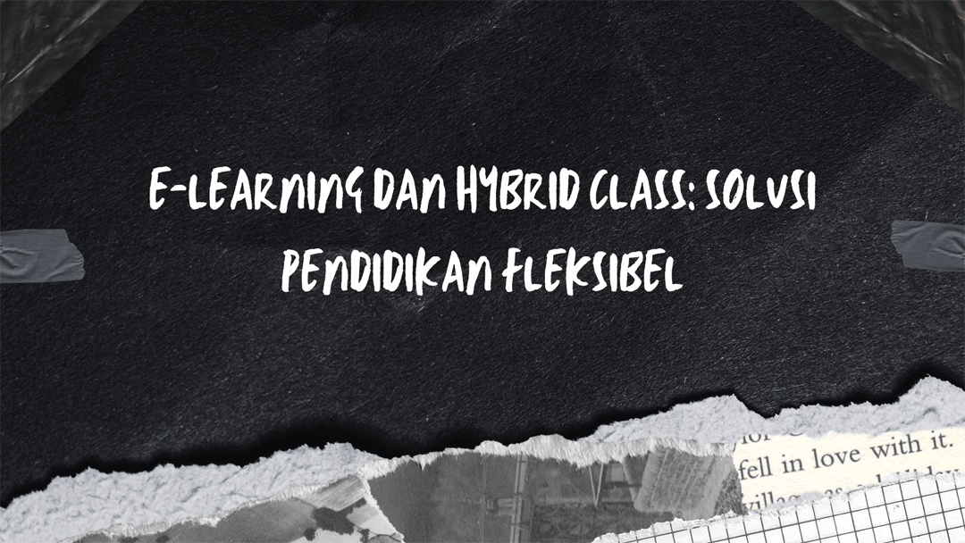 E-Learning dan Hybrid Class: Solusi Pendidikan Fleksibel - Pusat ...